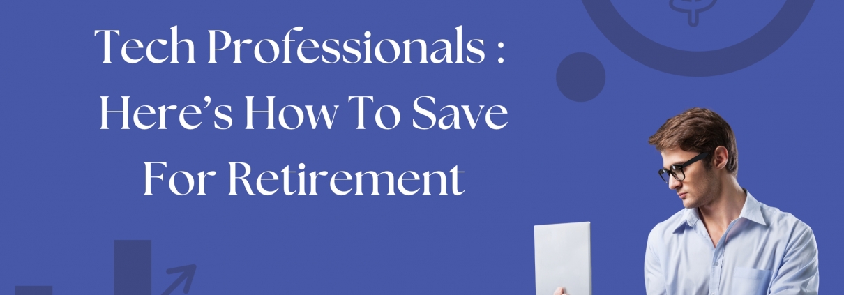 Tech Professionals: Here’s How To Save For Retirement - True Root Financial